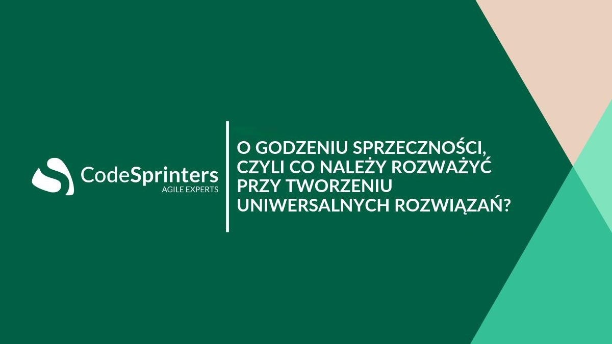 O godzeniu sprzeczności – tworzenie uniwersalnych rozwiązań